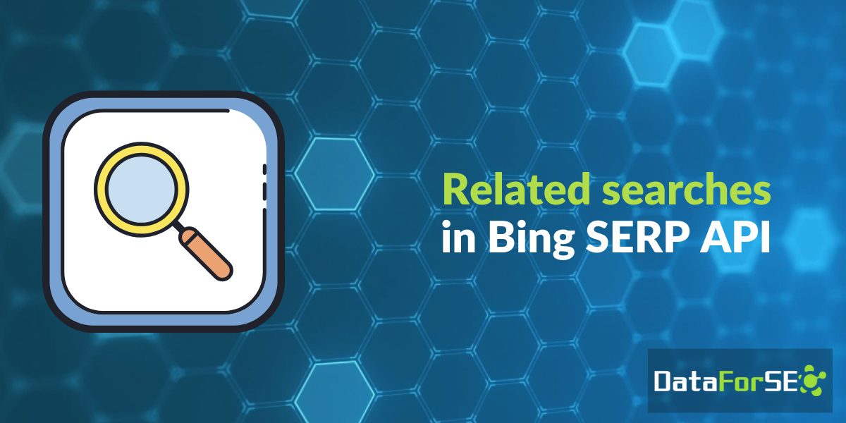 Related searches in Bing SERP API – DataForSEO