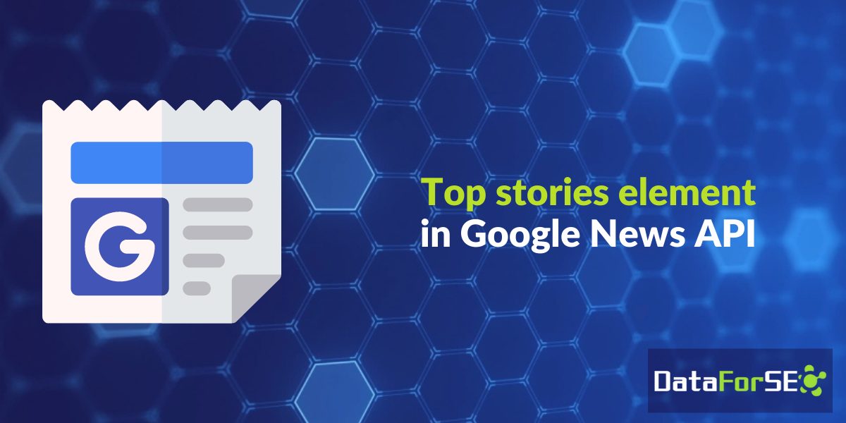 Top stories element in Google News API – DataForSEO